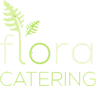 Flora Catering – Taste Is Everything